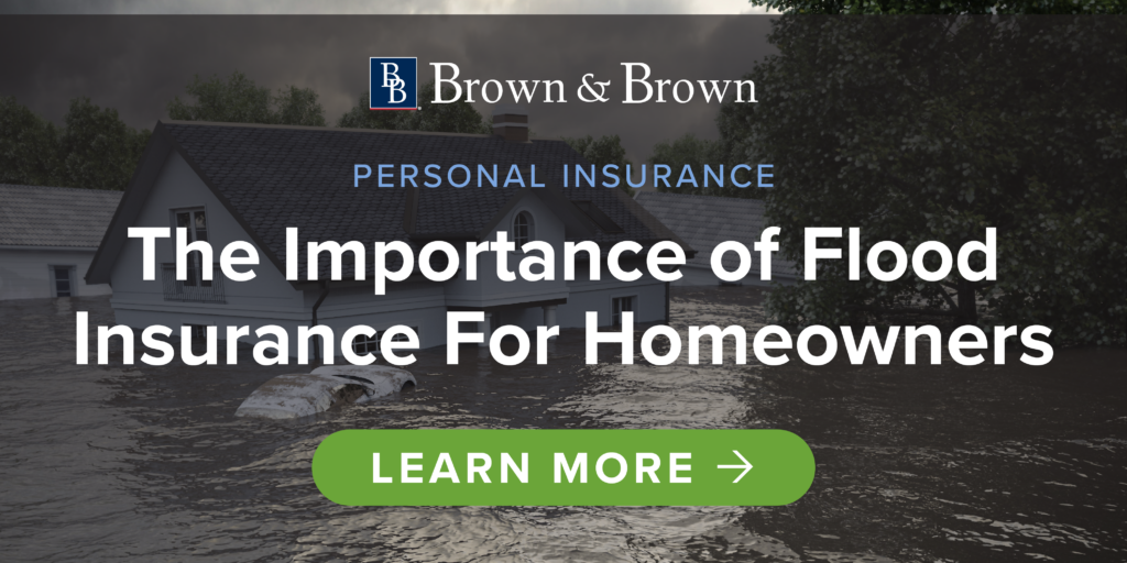 The Importance of Flood Insurance For Homeowners - Brown & Brown